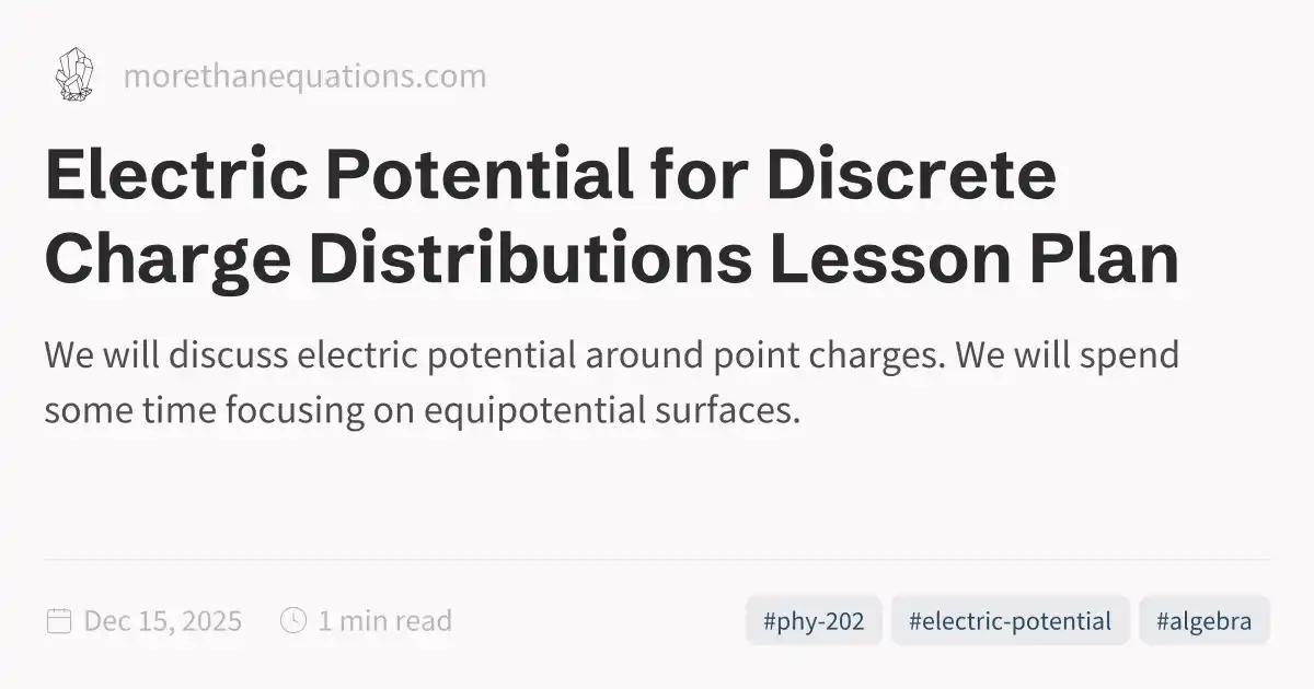 Electric Potential for Discrete Charge Distributions Lesson Plan